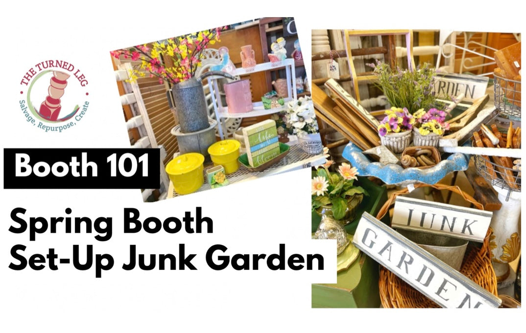 Booth 101 Spring Booth Set-Up Junk Garden – The Turned Leg